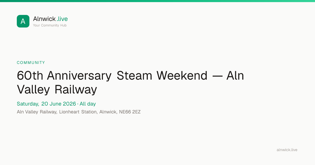 60th Anniversary Steam Weekend — Aln Valley Railway | Alnwick.live